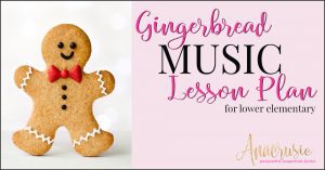 Gingerbread Music Lesson Plan for Lower Elementary - Anne Mileski